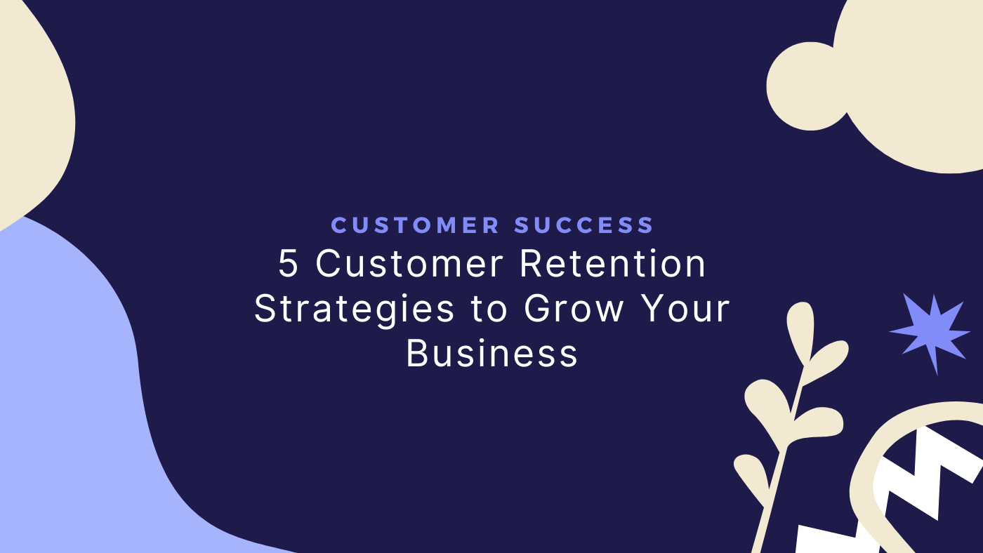 5 Customer Retention Strategies to Grow Your Business - Sharelo Blog