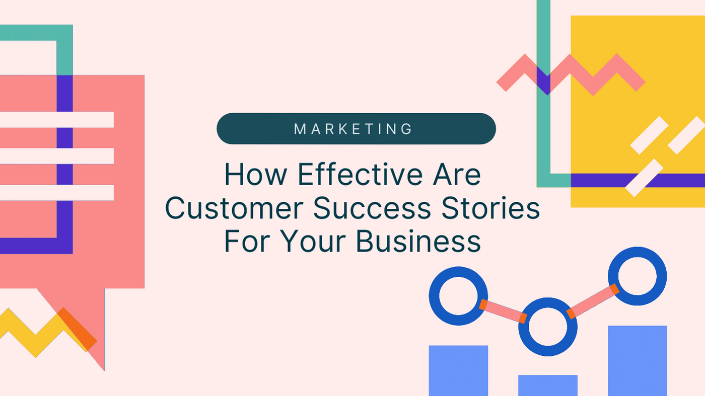How Effective Are Customer Success Stories For Your Business - Sharelo Blog