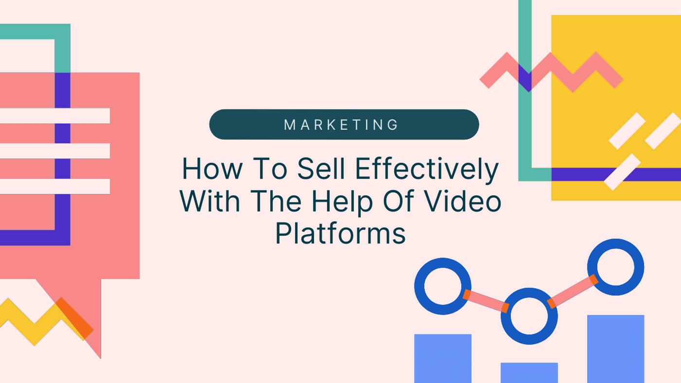 How To Sell Effectively With The Help Of Video Platforms - Sharelo Blog