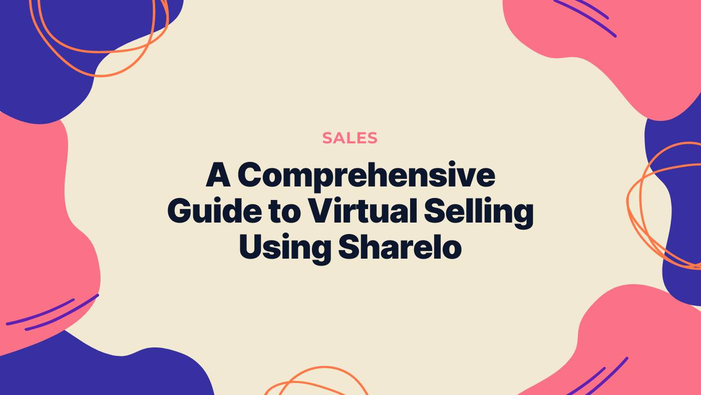 A Comprehensive Guide to Virtual Selling Using Sharelo - Sharelo Blog