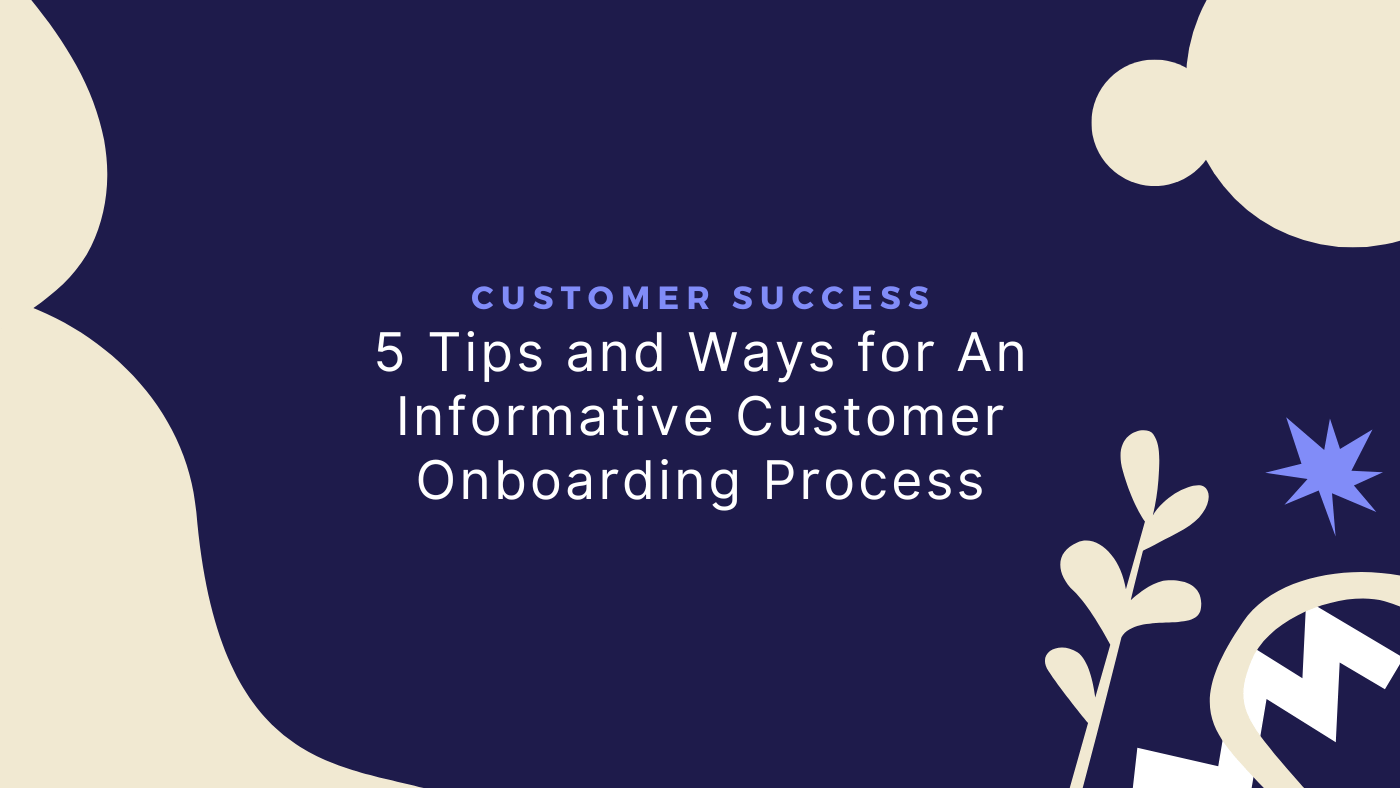 5 Tips and Ways for An Informative Customer Onboarding Process ...