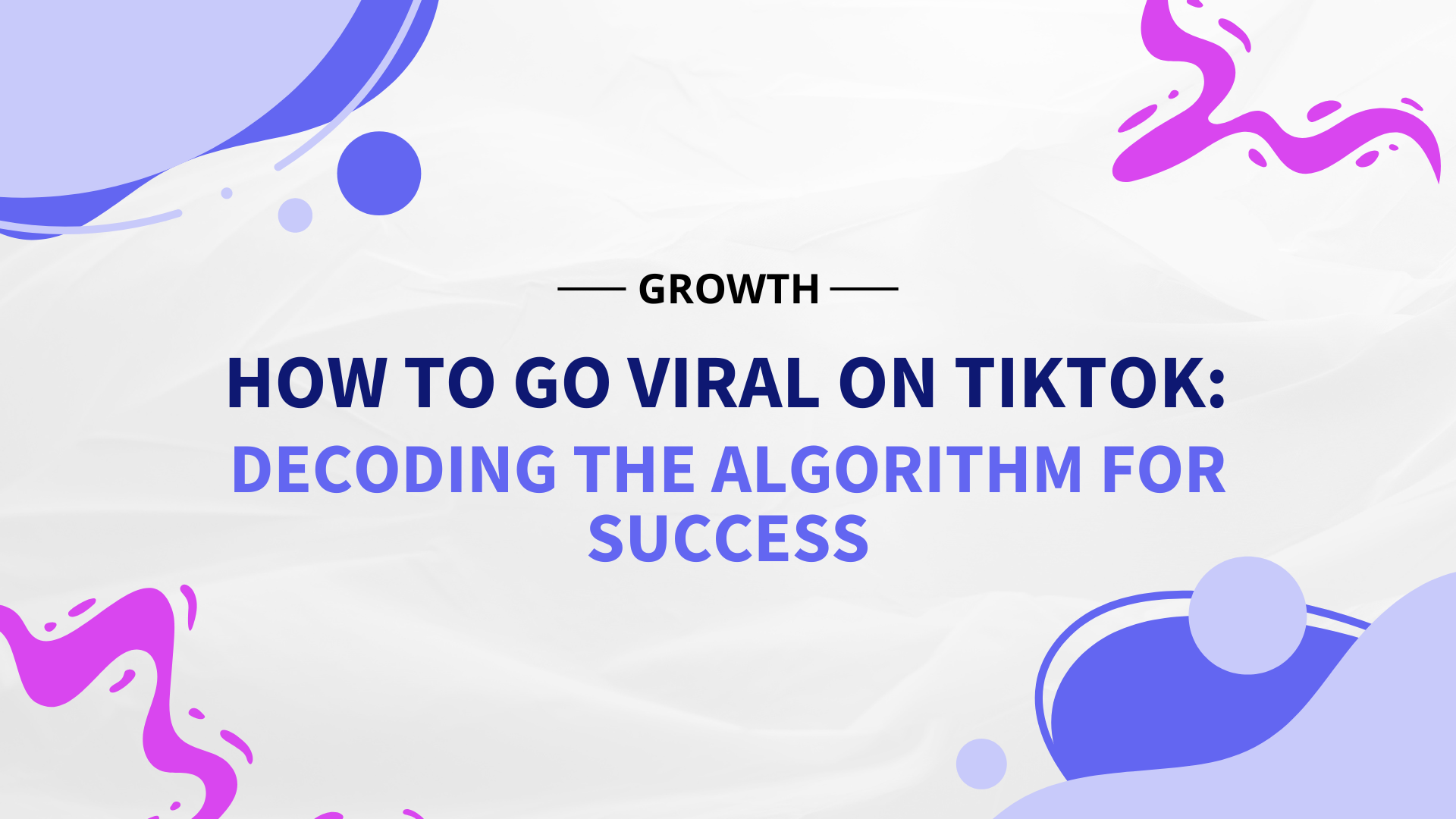 How to Go Viral on TikTok: Decoding the Algorithm for Success - Sharelo Blog